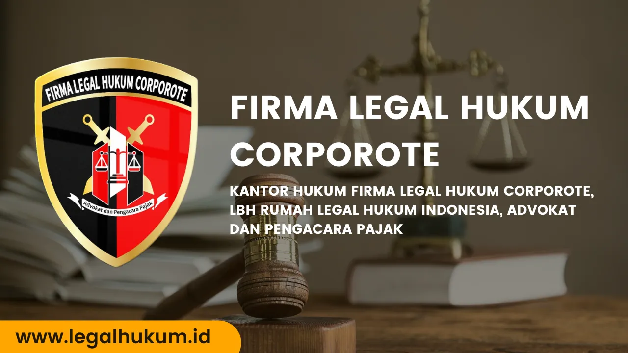 Firma Legal Hukum Corporote dan LBH RUMAH LEGAL HUKUM INDONESIA